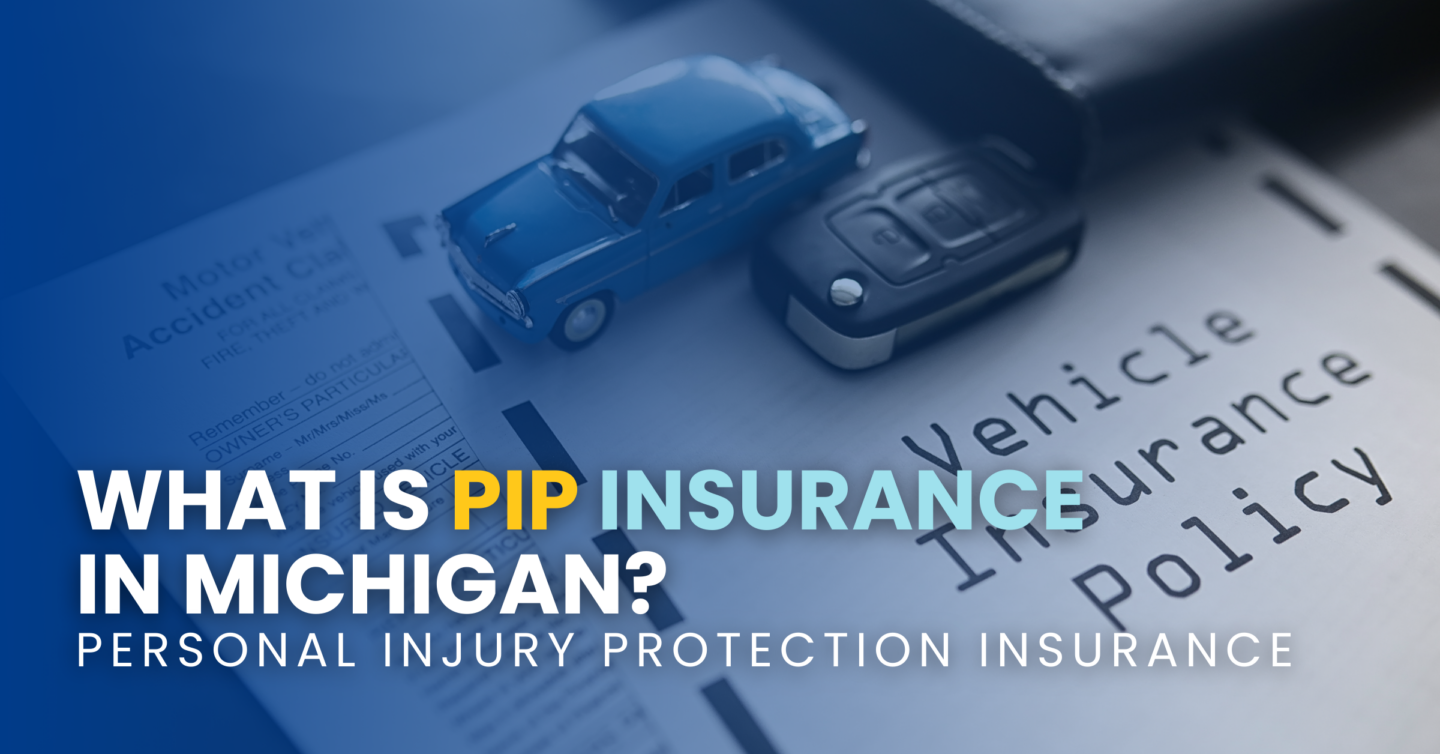 What Is PIP Insurance in Michigan (Personal Injury Protection)?