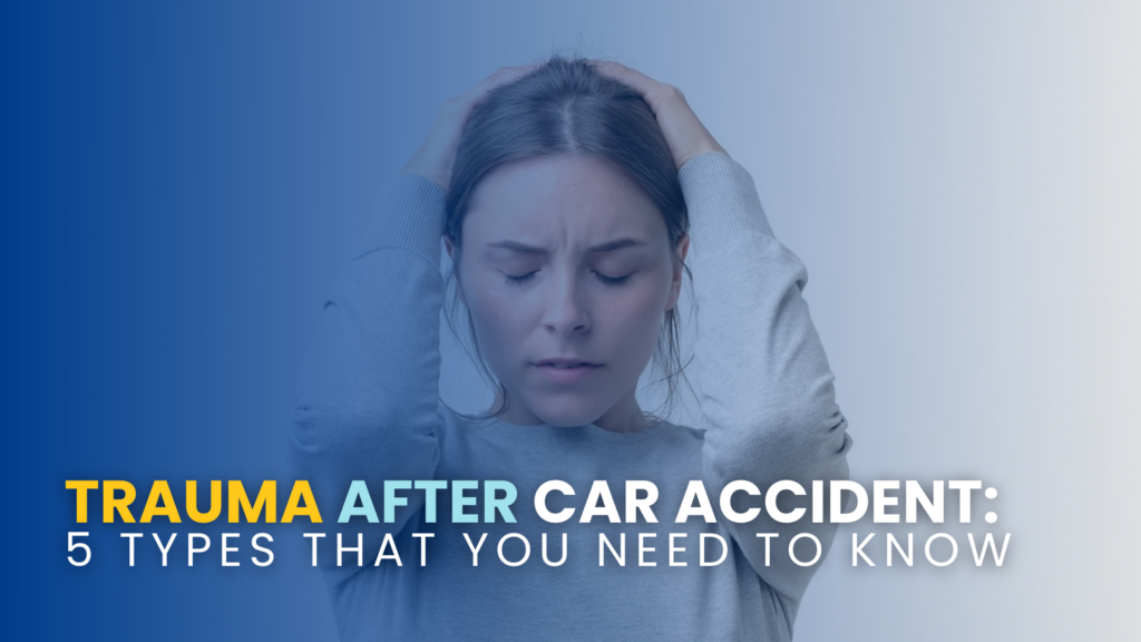 Trauma After Car Accident: 5 Types That You Need To Know