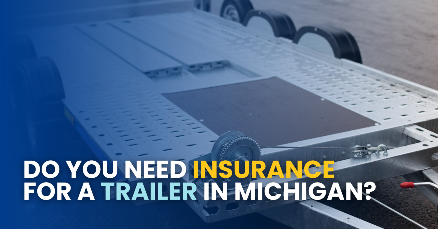 Do You Need Insurance For A Trailer In Michigan?