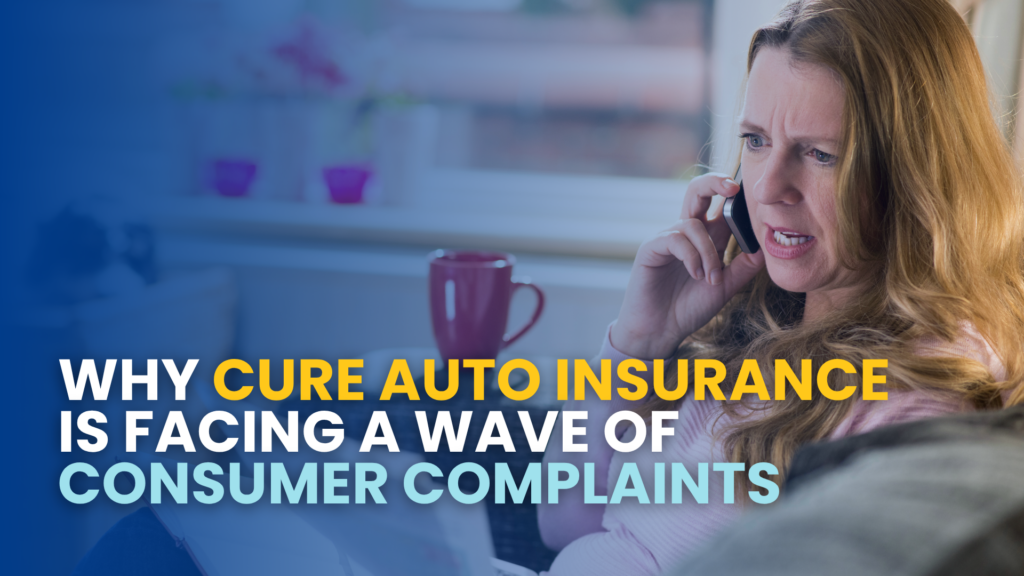 Why Cure Auto Insurance Is Facing A Wave Of Consumer Complaints
