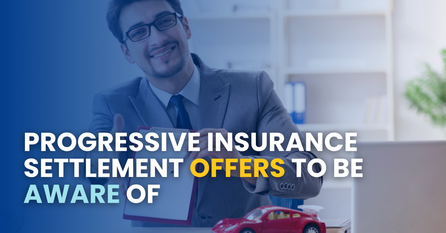 Progressive Insurance Settlement Offers To Be Aware Of