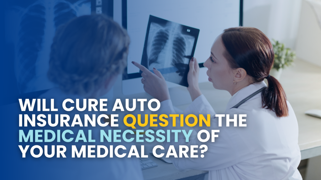 Will CURE Auto Insurance Question The Medical Necessity Of Your Medical ...