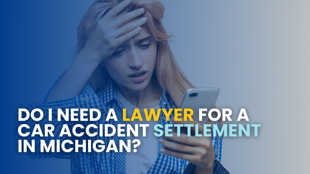 Do I Need A Lawyer For A Car Accident Settlement In Michigan?