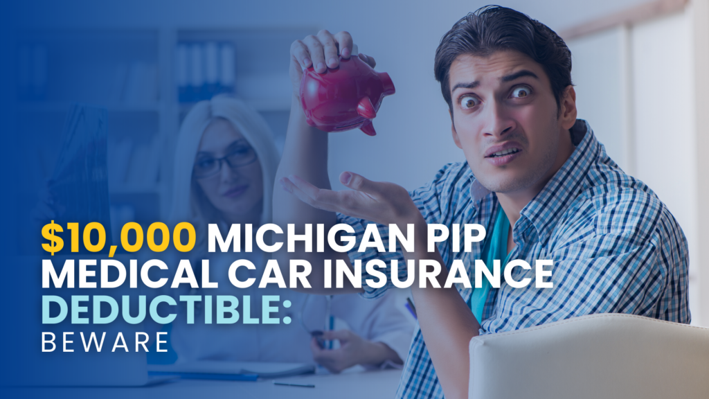 $10,000 Michigan PIP Medical Car Insurance Deductible: Beware