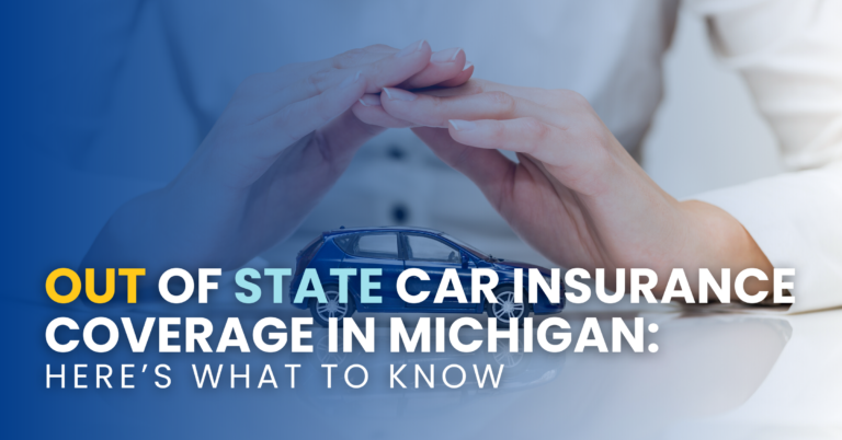 Out Of State Car Insurance Coverage In Michigan: What To Know