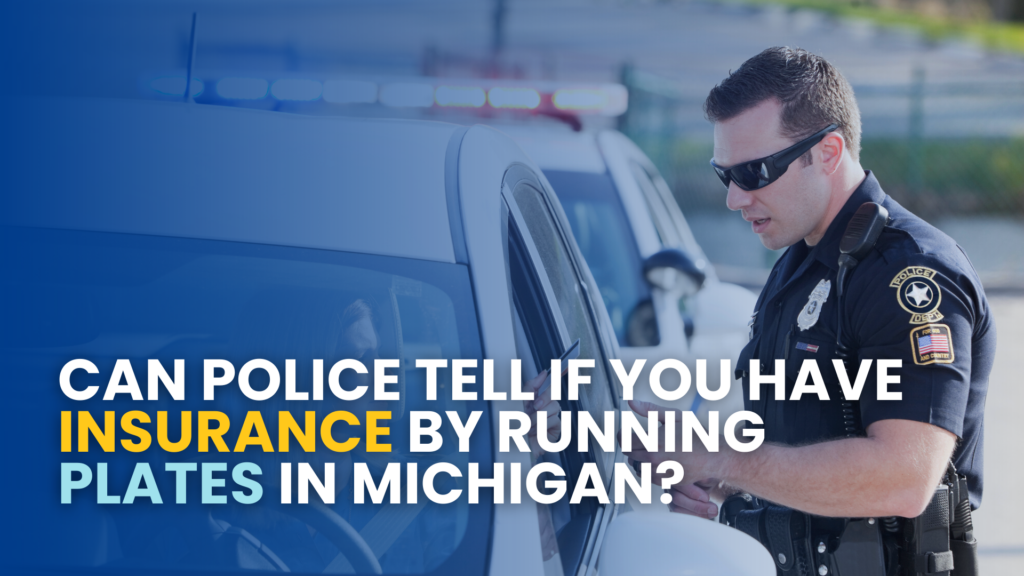 Can Police Tell If You Have Insurance By Running Plates In Michigan?